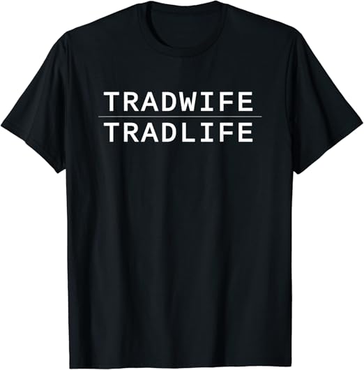 Amazon.com: Tradwife Trad Wife Life Traditional Housewife Homemaker Mom T-Shirt: Clothing